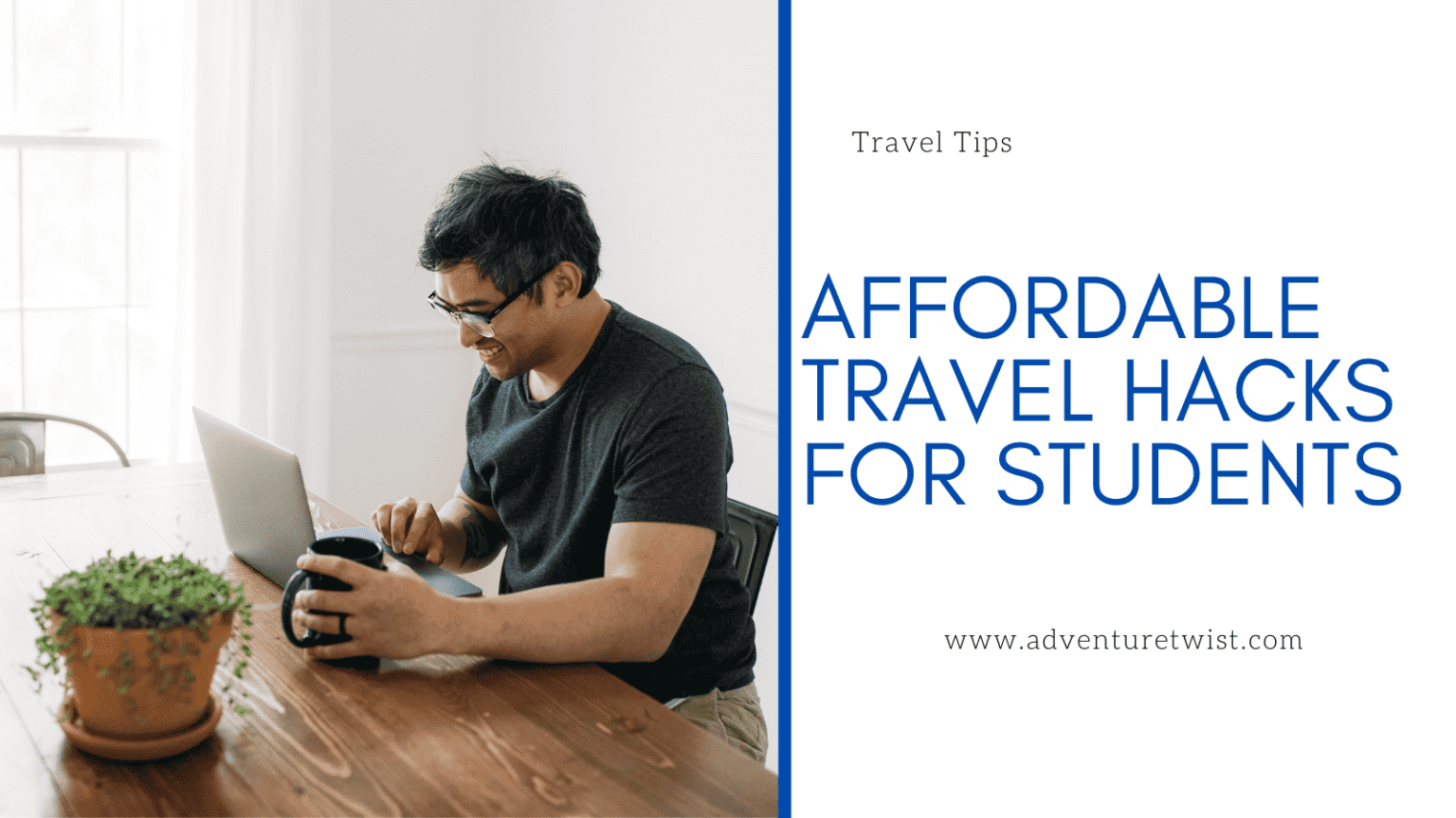 The Best Affordable Travel Hacks for Students in 2024 - Adventure Twist